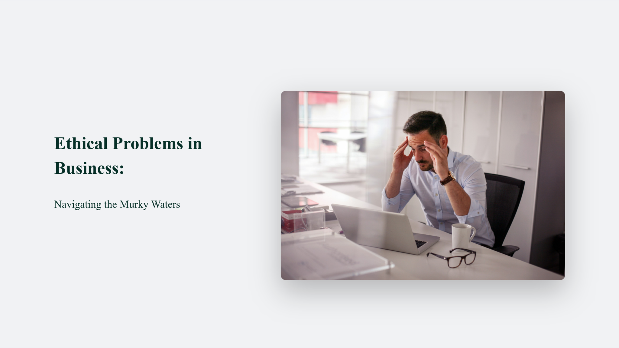 Ethical Problems In Business: Navigating The Murky Waters | CJ&CO