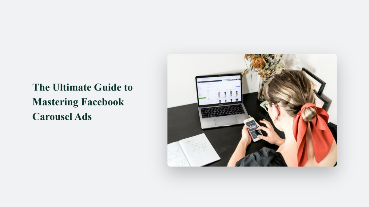 The Ultimate Guide To Mastering Facebook Carousel Ads | CJ&CO