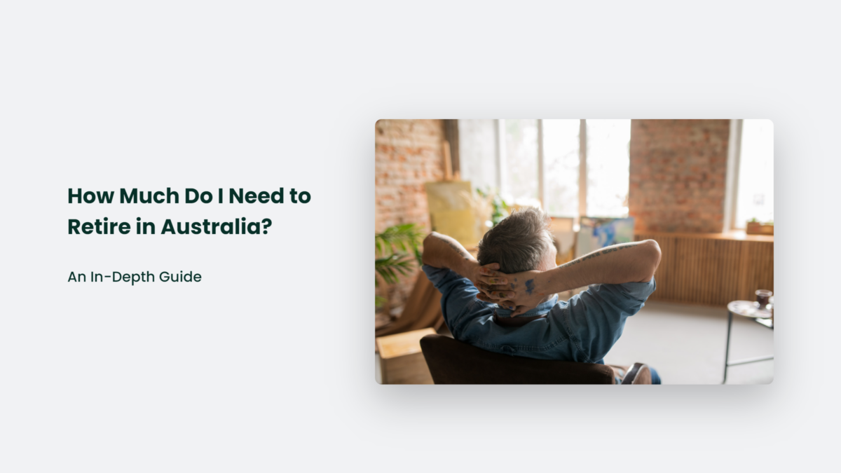 How Much Do I Need To Retire In Australia? For A Care Free Retirement ...