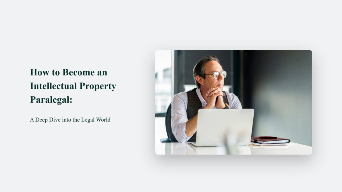 How To Become An Intellectual Property Paralegal: A Deep Dive Into The Legal World | CJ&CO