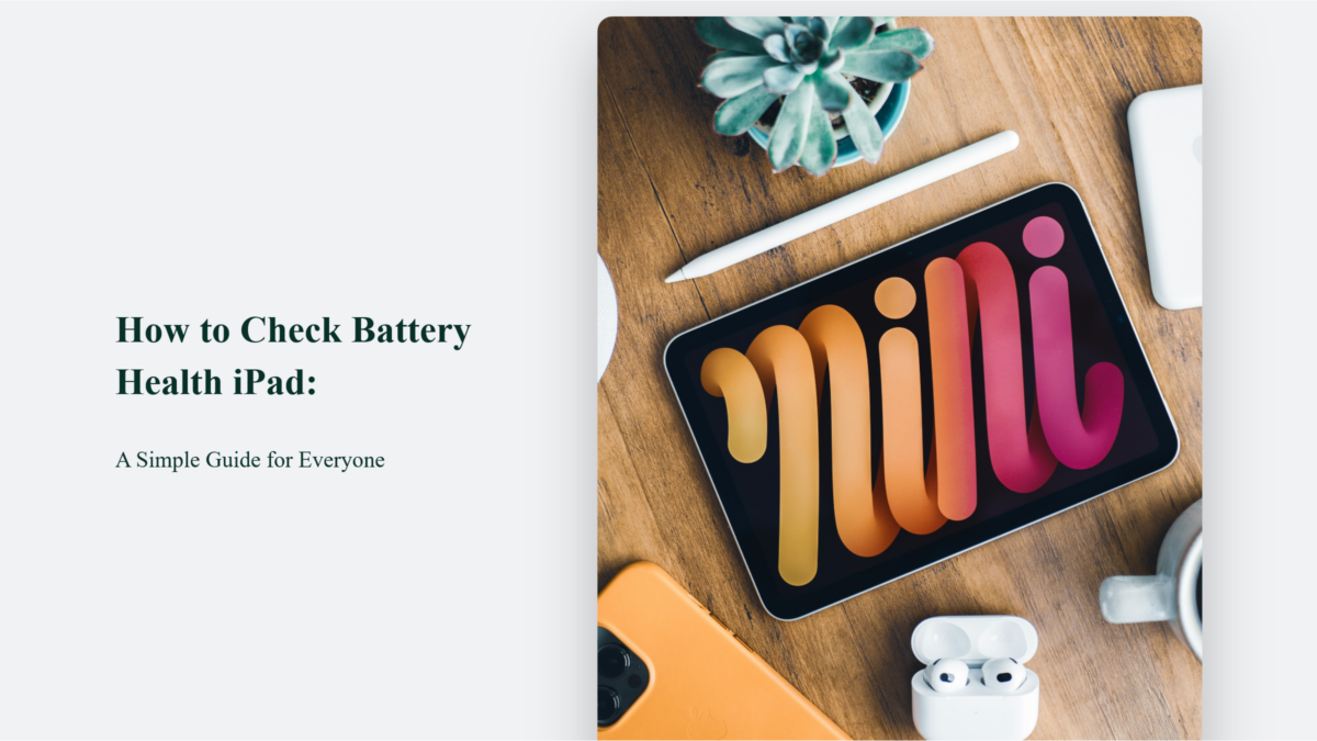 How To Check Battery Health IPad: A Simple Guide For Everyone | CJ&CO