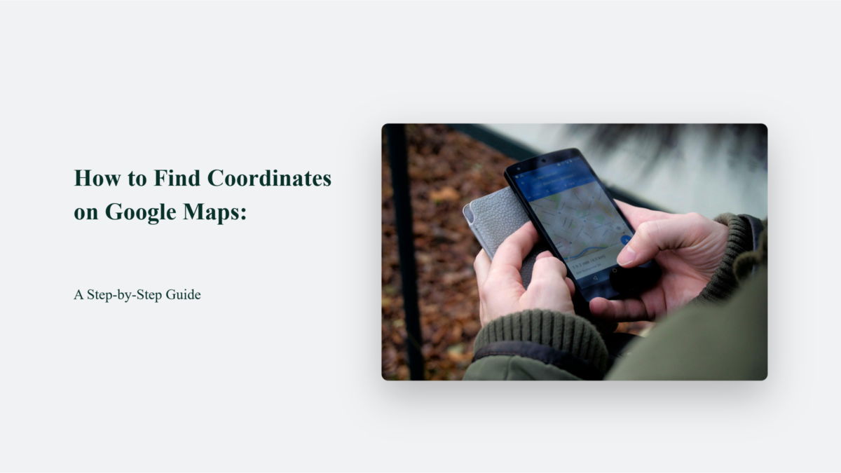 How To Find Coordinates On Google Maps: A Step-by-Step Guide | CJ&CO