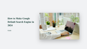 How To Make Google Default Search Engine In 2024 | CJ&CO