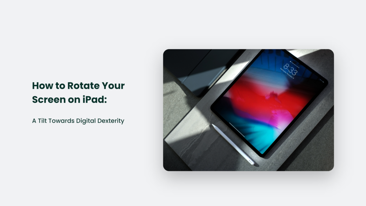 How To Rotate Your Screen On IPad: A Tilt Towards Digital Dexterity | CJ&CO