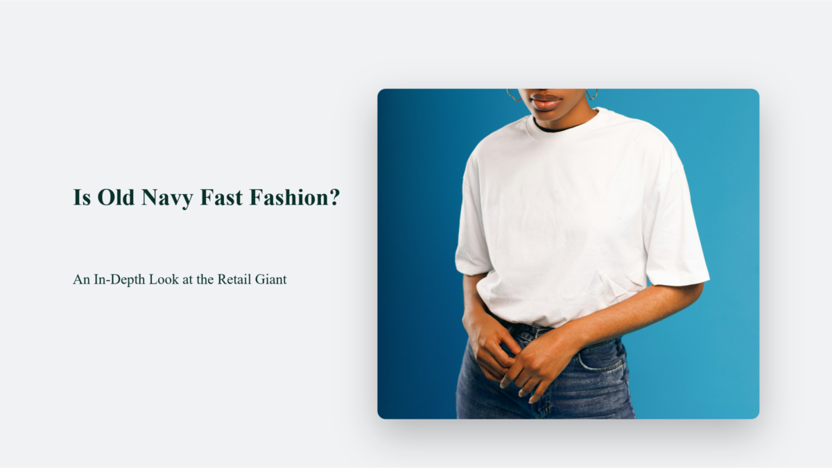 Is Old Navy Fast Fashion? An In-Depth Look At The Retail Giant | CJ&CO