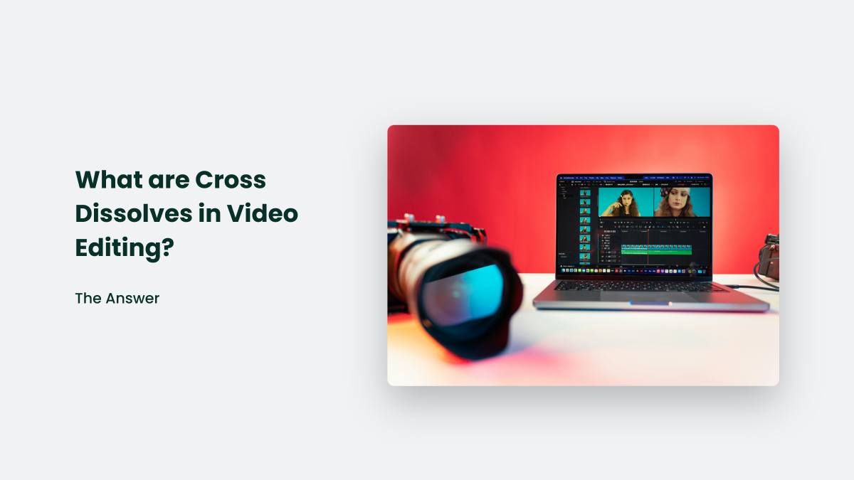 What Are Cross Dissolves In Video Editing? | CJ&CO