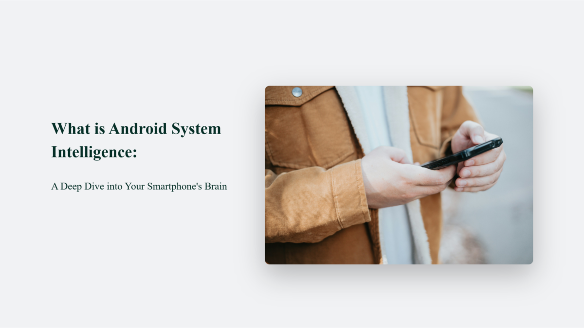 What Is Android System Intelligence: A Deep Dive Into Your Smartphone's Brain | CJ&CO