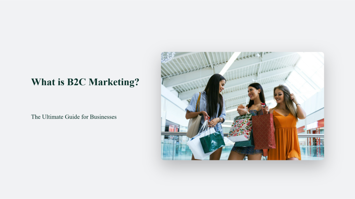 What Is B2C Marketing? The Ultimate Guide For Businesses | CJ&CO