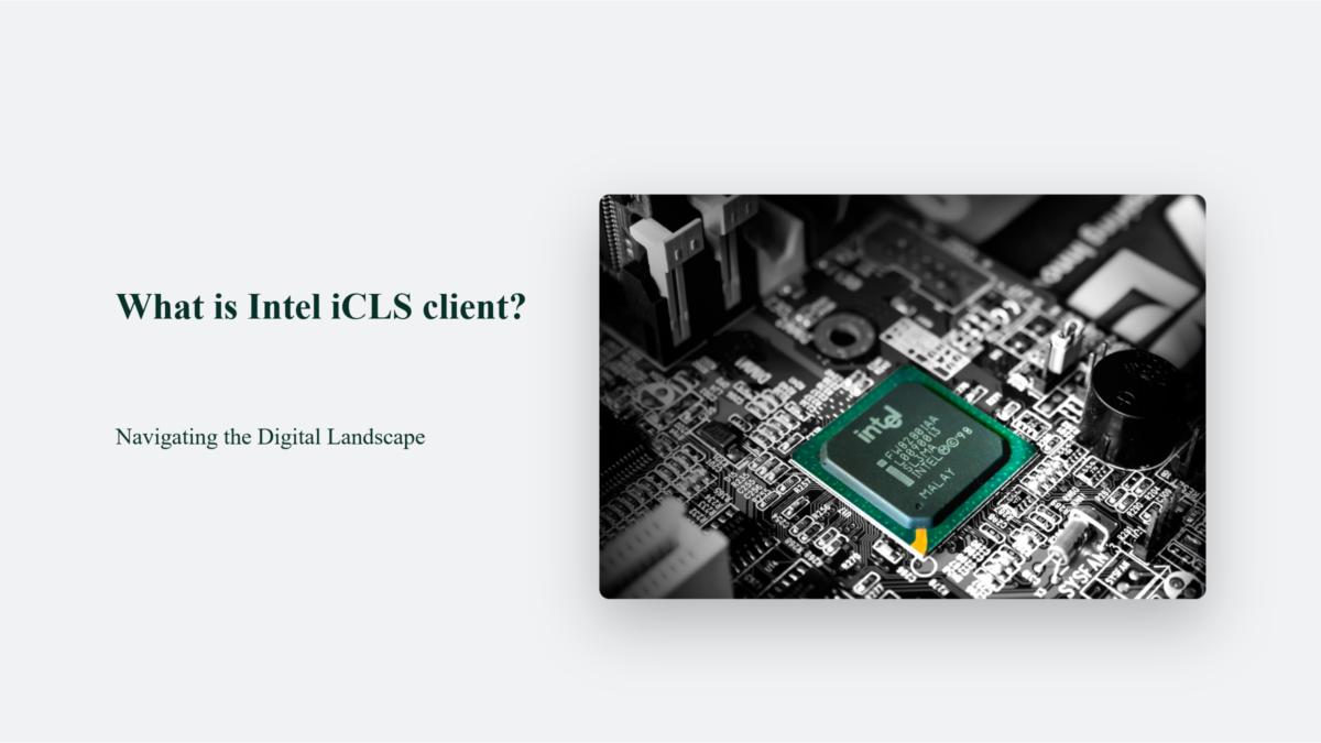 What Is Intel ICLS Client? Navigating The Digital Landscape | CJ&CO