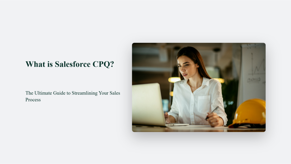 What Is Salesforce CPQ? The Ultimate Guide To Streamlining Your Sales Process | CJ&CO