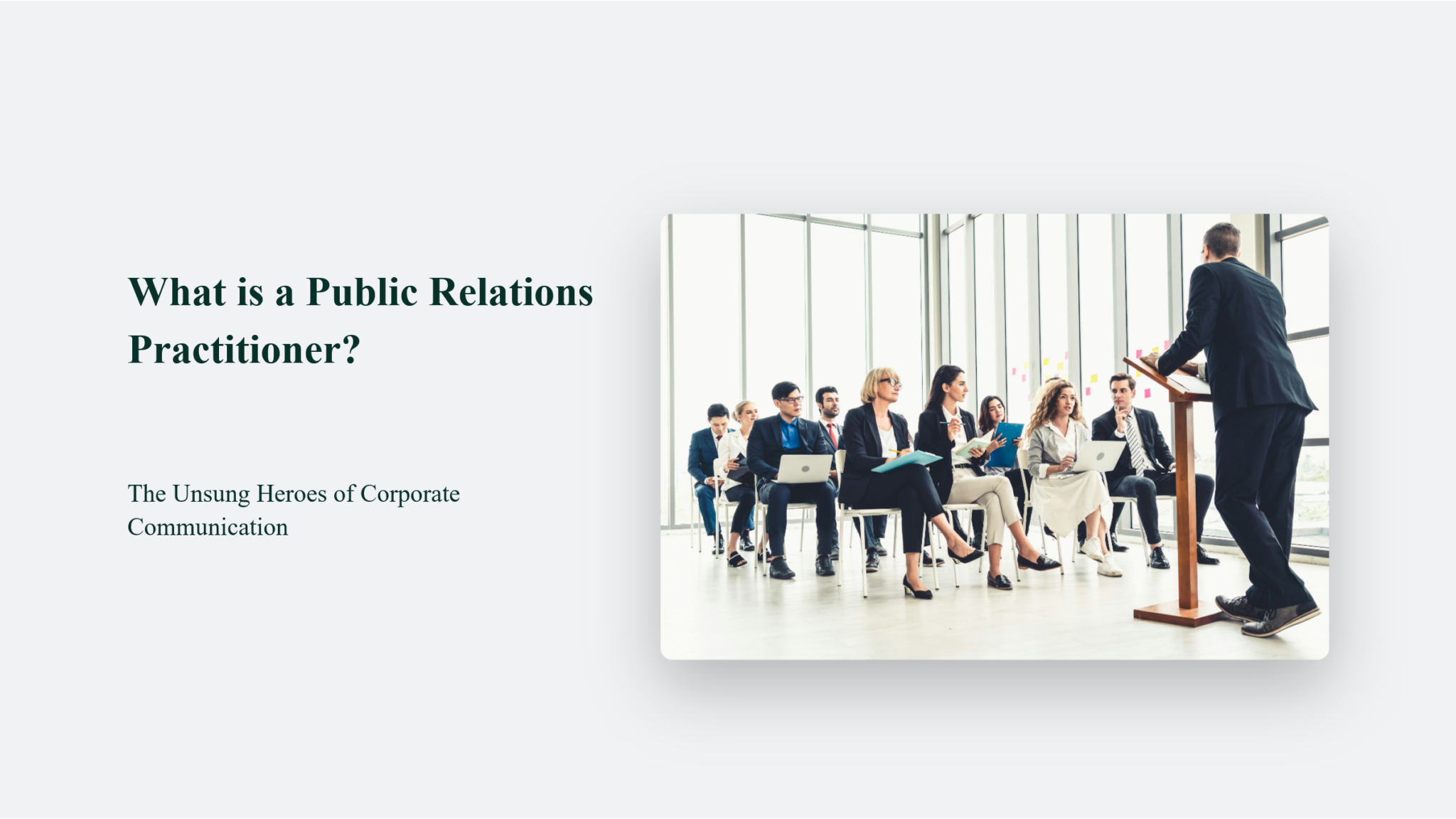 What Is A Public Relations Practitioner? The Unsung Heroes Of Corporate Communication | CJ&CO