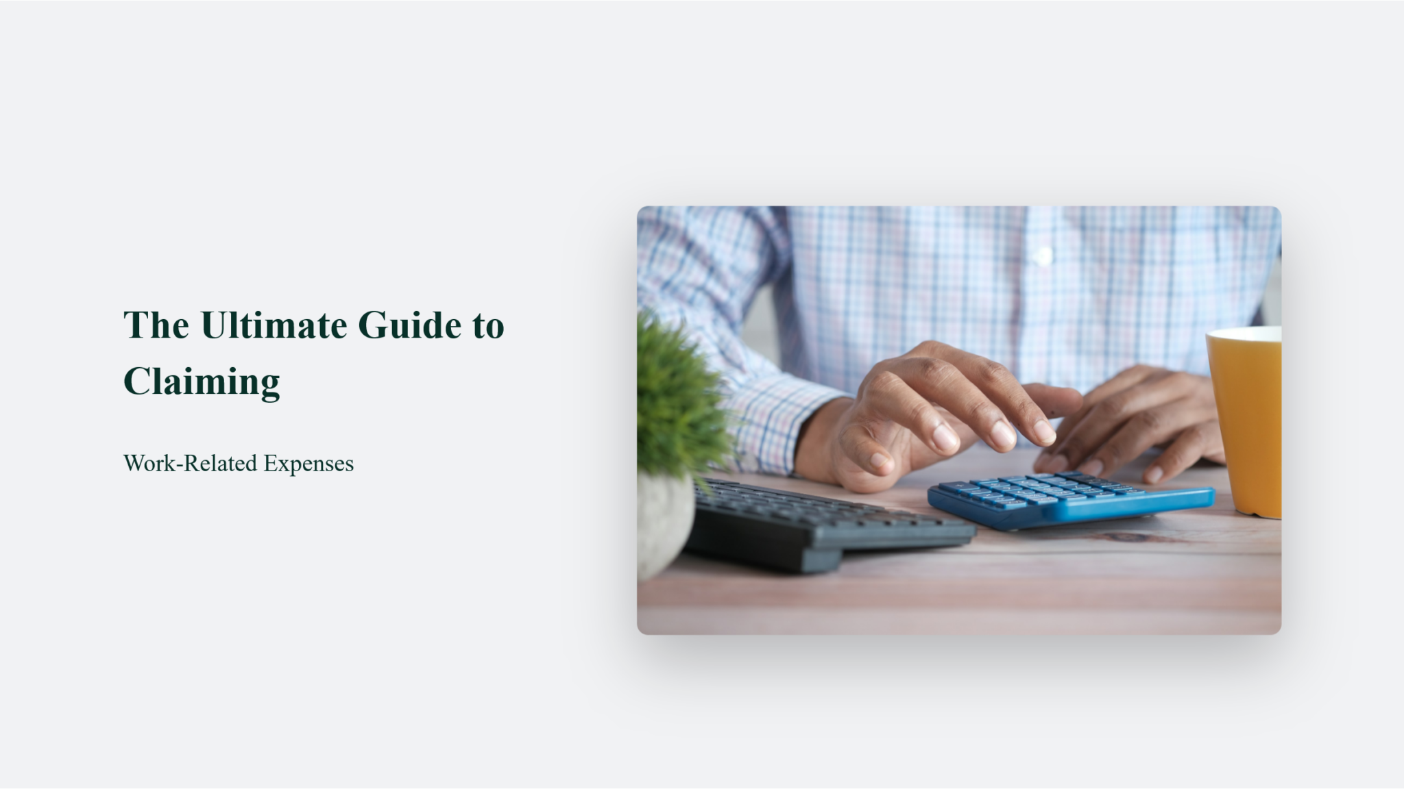 The Ultimate Guide To Claiming Work-Related Expenses | CJ&CO