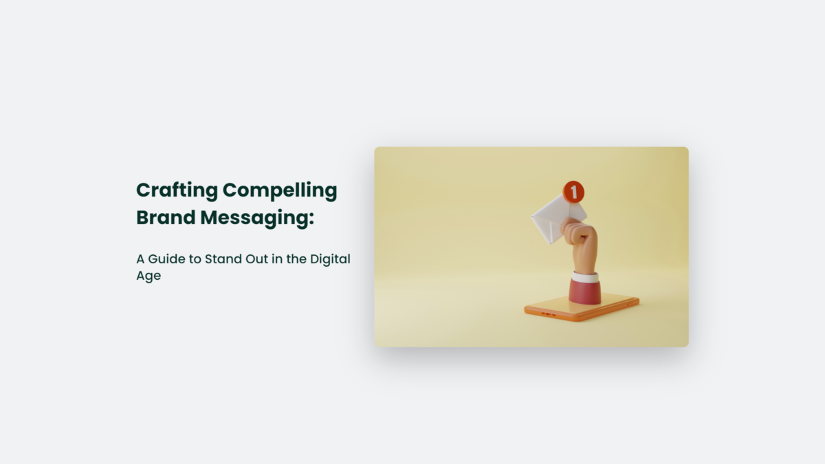 Crafting Compelling Brand Messaging: A Guide To Stand Out In The ...