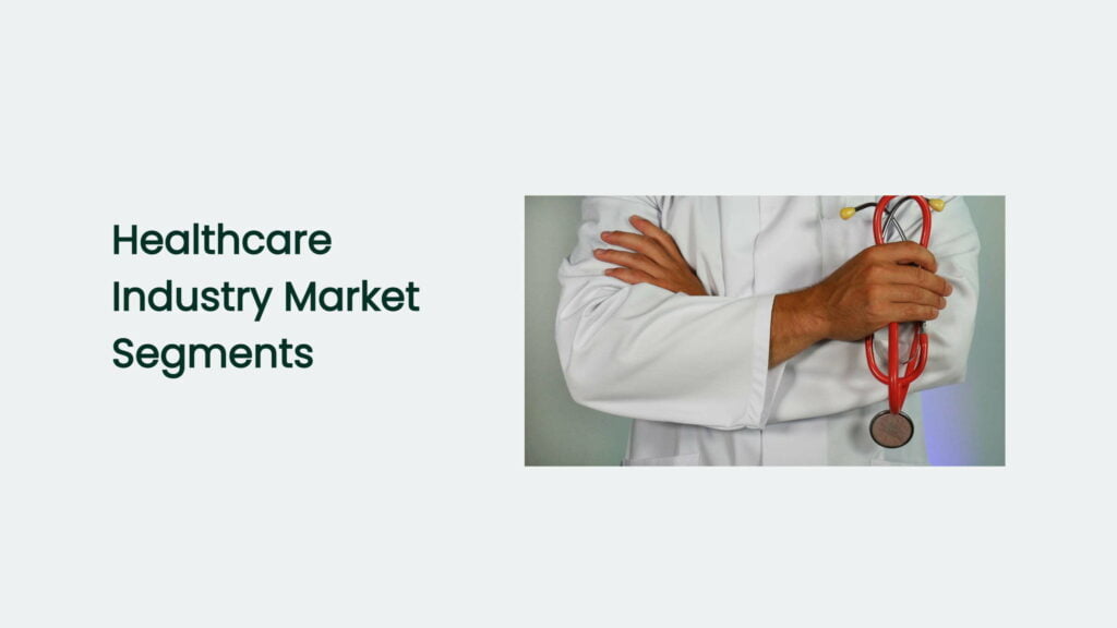 Healthcare Industry Segments You Should Know In 2023
