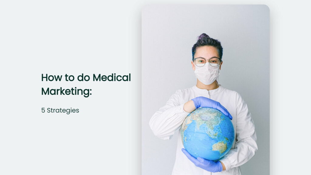 How To Do Medical Marketing: 5 Healthcare Marketing Strategies You Can ...