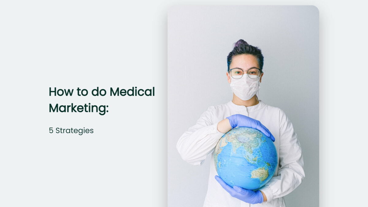 How To Do Medical Marketing: 5 Healthcare Marketing Strategies You Can ...