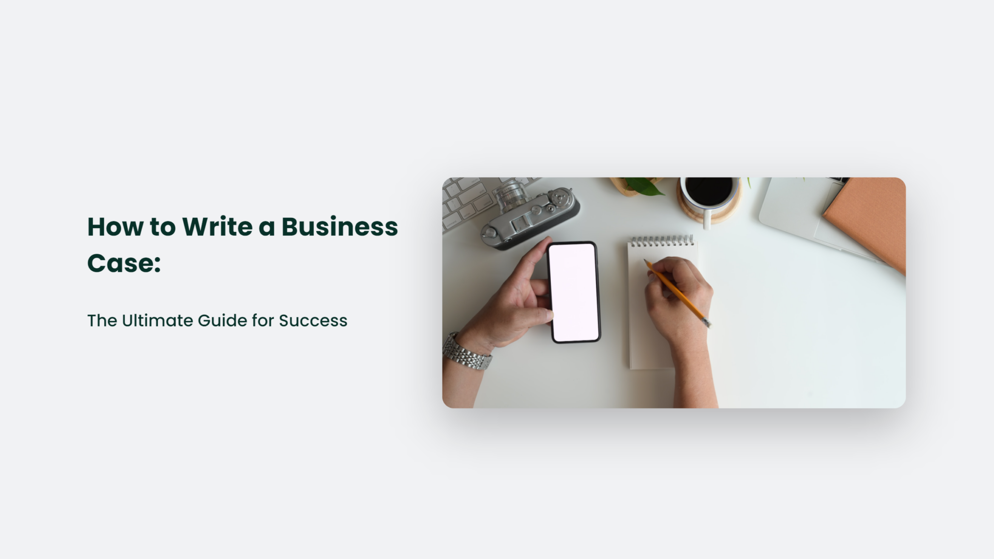 How To Write A Business Case: The Ultimate Guide For Success | CJ&CO