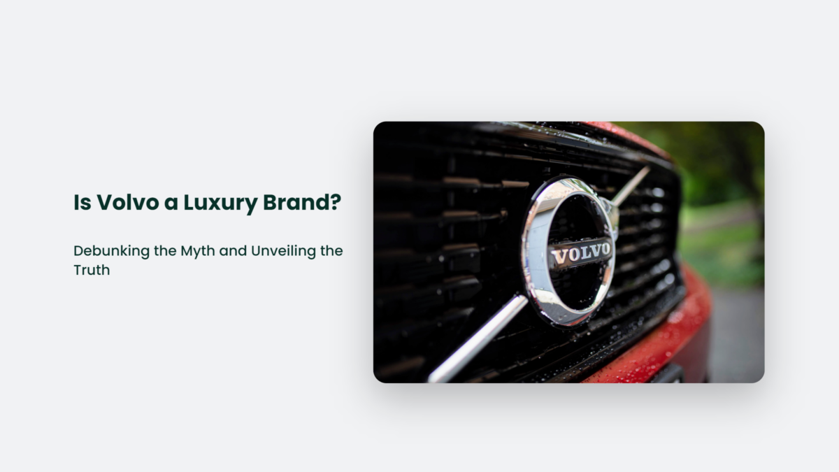 Is Volvo A Luxury Brand? Debunking The Myth And Unveiling The Truth | CJ&CO