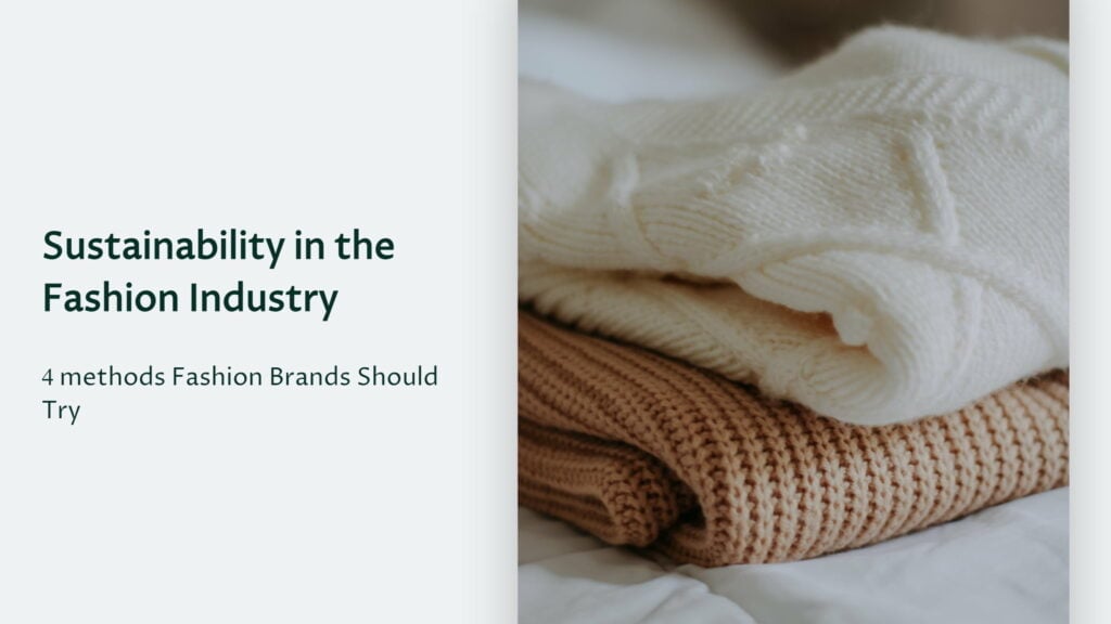 Sustainability In The Fashion Industry: 4 Methods Every Fashion Brand ...