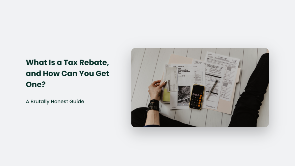 What Is A Tax Rebate, And How Can You Get One? A Brutally Honest Guide ...