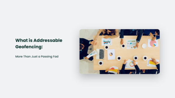 What Is Addressable Geofencing: More Than Just A Passing Fad | CJ&CO