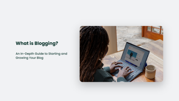 What Is Blogging? An In-Depth Guide To Starting And Growing Your Blog ...