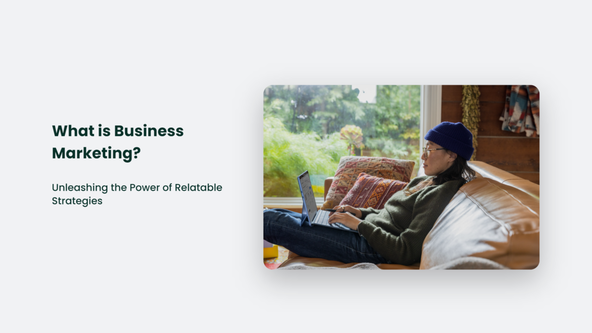 What Is Business Marketing? Unleashing The Power Of Relatable ...